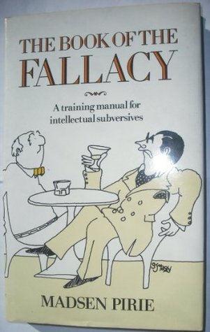 Book of the Fallacy: A Training Manual for Intellectual Subversives by ...