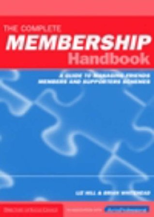 The Complete Membership Handbook: A Guide to Managing Friends, Members ...