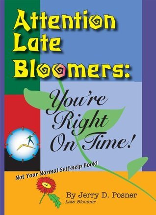 Attention Late Bloomers: You're Right On Time! by Jerry D. Posner ...