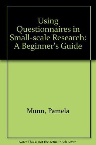 Using Questionnaires in Small-scale Research: A Beginner's Guide by ...