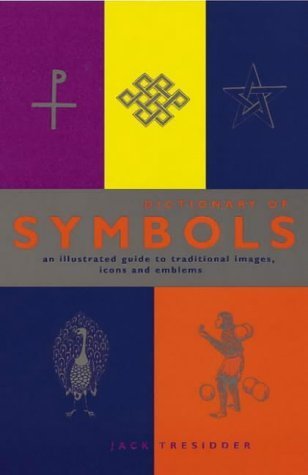 Dictionary of Symbols, an illustrated guide to traditional images ...