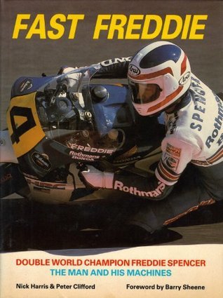 Fast Freddie: Double World Champion Freddie Spencer, the Man and His ...