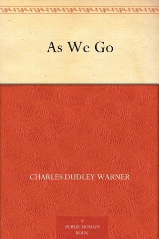As We Go by Charles Dudley Warner | Goodreads