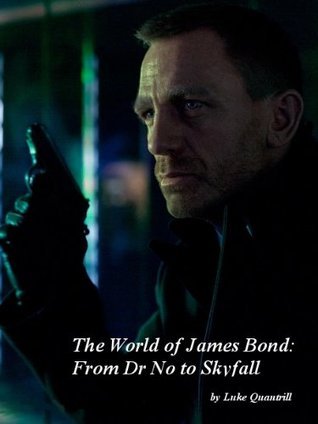 The World of James Bond. From Dr. No to Skyfall by Luke Quantrill ...