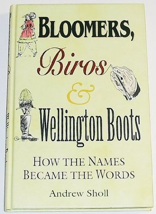 Bloomers Biros and Wellington Boots How by Andrew Sholl | Goodreads