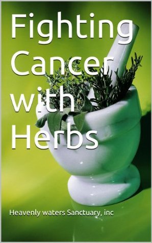 Fighting Cancer with Herbs by John Bancroft | Goodreads