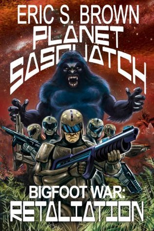 Planet Sasquatch: Retaliation by Eric S. Brown | Goodreads