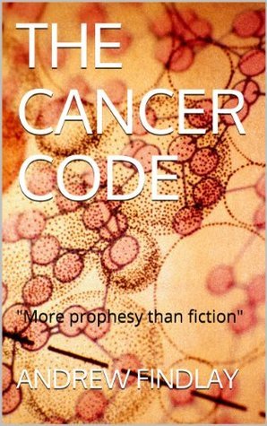 The Cancer Code by Andrew Findlay | Goodreads