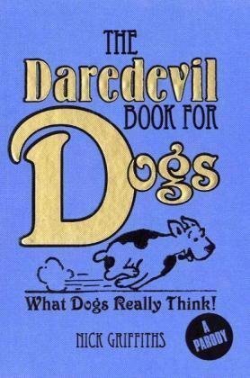 The Daredevil Book for Dogs by Nick Griffiths | Goodreads
