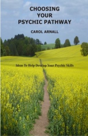 Choosing Your Psychic Pathway by Carol Arnall | Goodreads