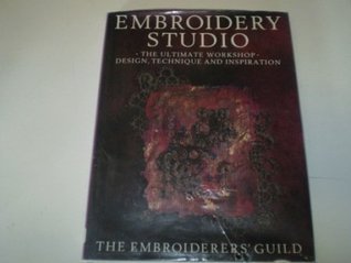 Embroidery Studio: The Ultimate Workshop : Design, Technique, and ...