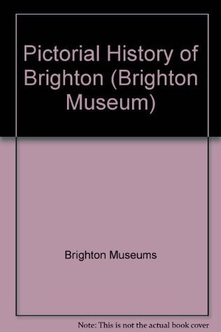 A Pictorial History of Brighton by David Beevers & John Roles: | Goodreads