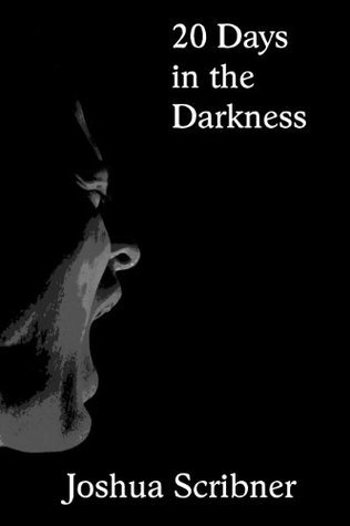 20 Days in the Darkness: 20 Flash Fiction Stories by Joshua Scribner | Goodreads