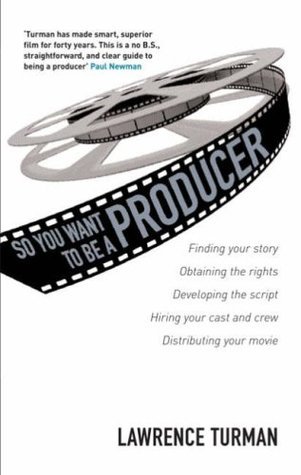 So You Want to be a Producer by Lawrence Turman | Goodreads