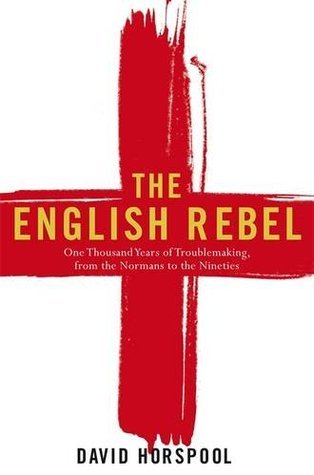 The English Rebel: One Thousand Years Of Trouble Making From The ...