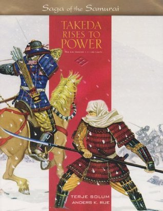 Saga of the Samurai: Takeda Rises to Power, the Kai Takeda 1 (1130-1467 ...
