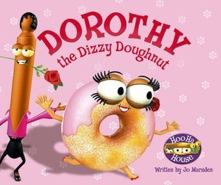 Dorothy the Dizzy Doughnut (Hoo Ha House) by imagineire-ltd | Goodreads