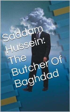 Saddam Hussein: The Butcher Of Baghdad by Robyn Mathews | Goodreads