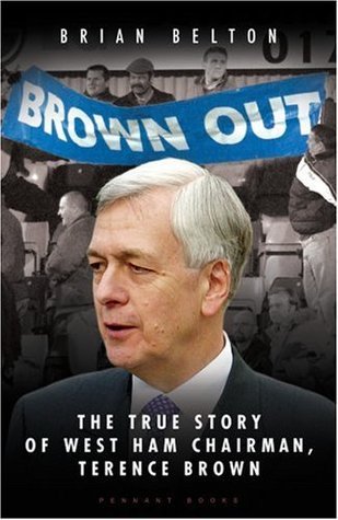 BROWN OUT " " : The Biography of West Ham Chairmen, Terence Brown by ...