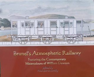 Brunel's Atmospheric Railway by Paul Randall Garnsworthy | Goodreads