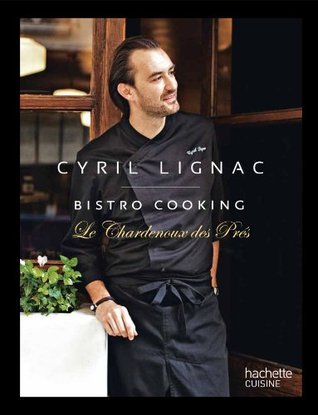 Bistro Cooking by Cyril Lignac | Goodreads