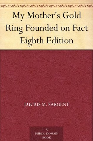 My Mother's Gold Ring Founded on Fact Eighth Edition by Lucius Manlius ...
