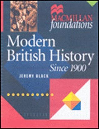 Modern British History: Since 1900 by Jeremy Black | Goodreads