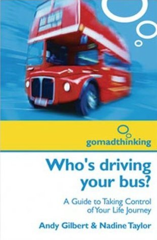 Who's Driving Your Bus?: A Guide to Taking Control of Your Life Journey ...