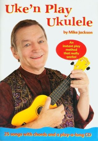 Uke'n Play Ukulele with CD (Audio) by Mike Jackson | Goodreads