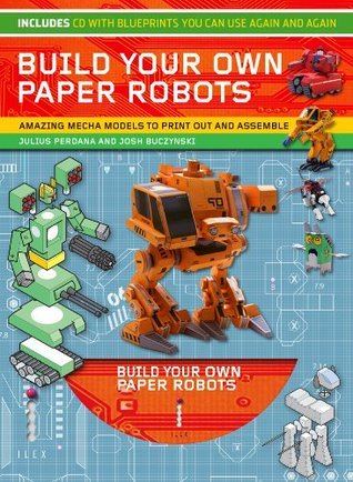 Build Your Own Paper Robots /anglais by PERDANA JUILIUS | Goodreads