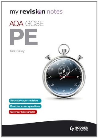 My Revision Notes: Aqa GCSE Pe by Kirk Bizley | Goodreads
