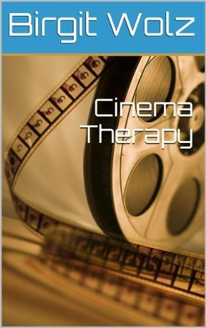 Cinema Therapy by Birgit Wolz | Goodreads