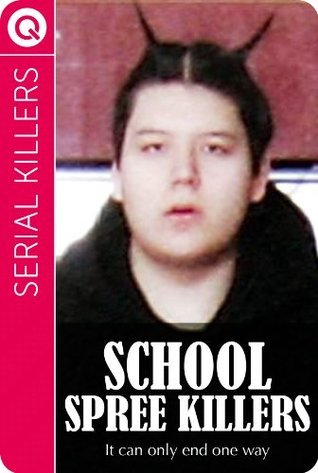 Serial Killers : School Spree Killers - It can only end one way by QUIK ...