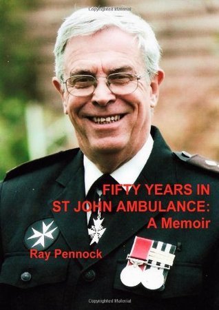 FIFTY YEARS IN ST JOHN AMBULANCE by Ray Pennock | Goodreads