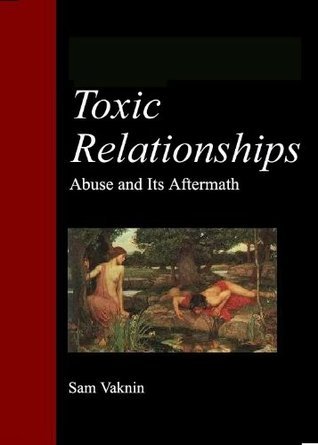 Toxic Relationships: Abuse and its Aftermath by Sam Vaknin | Goodreads
