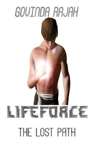 Lifeforce Volume 1 : The Lost Path by Govinda Rajah | Goodreads