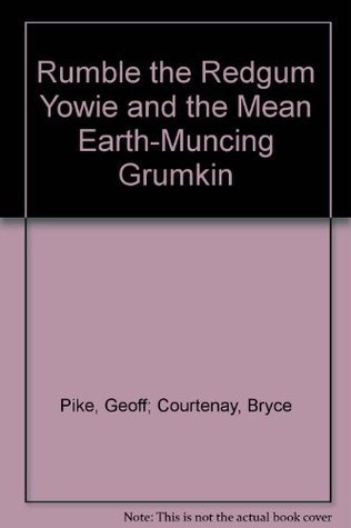 Rumble the Redgum Yowie and the Mean Earth-Muncing Grumkin by Geoff ...