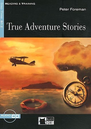 True Adventure Stories (Reading & Training: Step 3) by Peter Foreman ...