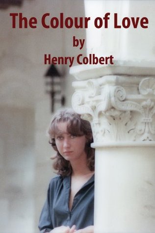 The Colour of Love by Henry Colbert | Goodreads