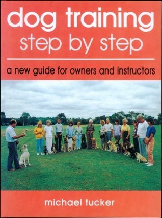 Dog Training: Step by Step : A New Guide for Owners and Instructors by ...