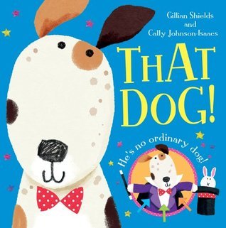 That Dog! by Gillian & Johnson-Isaacs Cally Shields | Goodreads