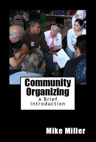 Community Organizing: A Brief Introduction by Mike Miller | Goodreads