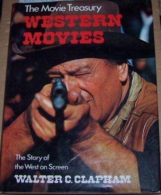 Western movies: The story of the West on screen by Walter Clapham ...