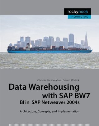 Data Warehousing with SAP BW7 BI in SAP Netweaver 2004s: Architecture ...