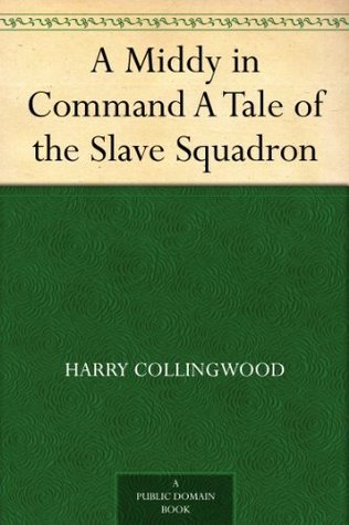 A Middy in Command A Tale of the Slave Squadron by Harry Collingwood ...