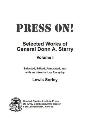 PRESS ON! : Selected Works of General Donn A. Starry Volume I by Donn A ...