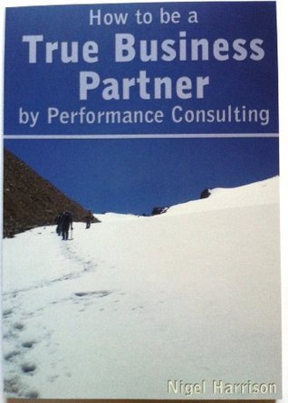 How to be a True Business Partner by Performance Consulting by Nigel ...