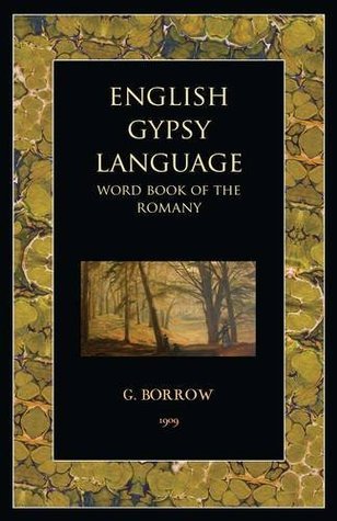 English Gypsy Language: World Book of the Romany by George Borrow ...