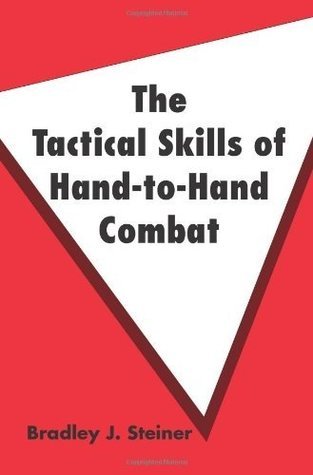The Tactical Skills Of Hand-to-Hand Combat by Bradley J. Steiner ...