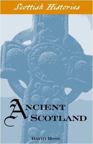 Ancient Scotland (Scottish Histories) by David Ross | Goodreads